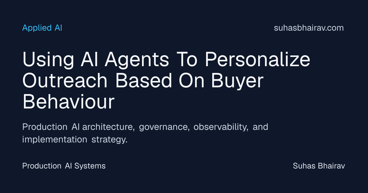 Buyer Behavior Driven Outreach with AI Agents | Suhas Bhairav